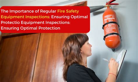 The Importance Of Regular Fire Safety Equipment Inspections Ensuring