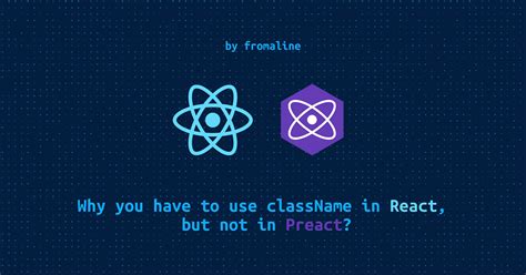 A Class On Why Classnames Are Used In React But Not Preact Hackernoon