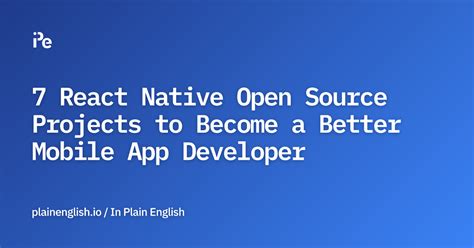 7 React Native Open Source Projects To Become A Better Mobile App Developer