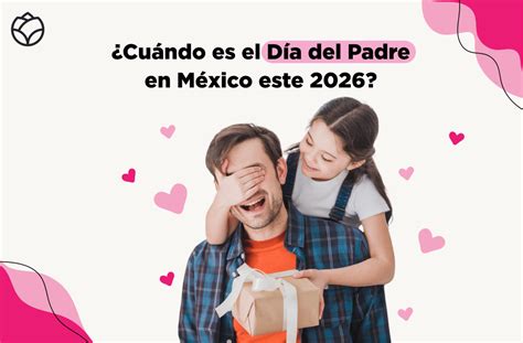 ¿cuándo Es El Día Del Padre 2026 En México Enviaflores