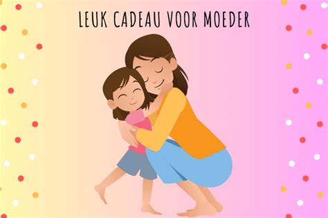 24x Een Leuk Cadeau Voor Je Moeder Cadeaus Voor Mama