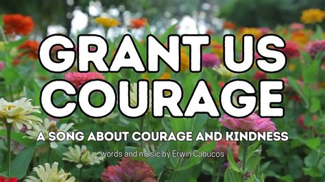 Grant Us Courage A Song About Being Kind By Erwin Cabucos Youtube