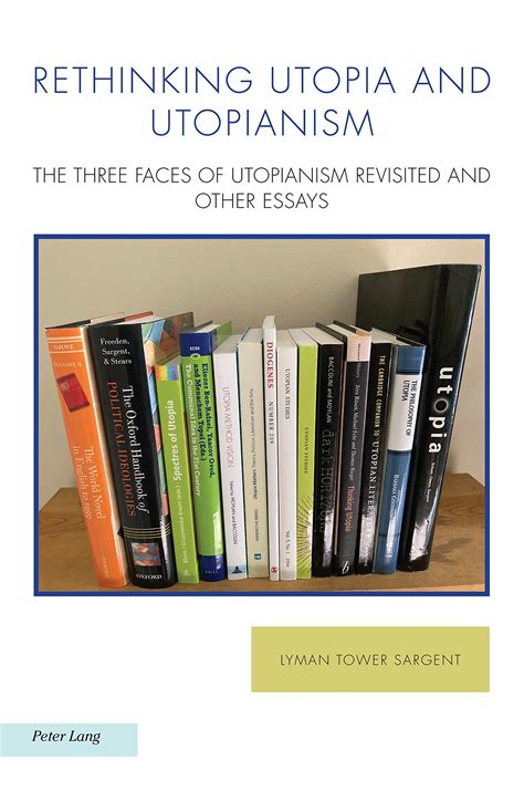 Rethinking Utopia And Utopianism The Three Faces Of Utopianism