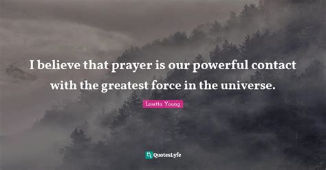 I Believe That Prayer Is Our Powerful Contact With The Greatest Force