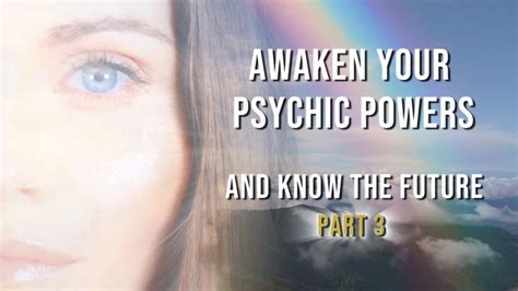Awaken Your Psychic Powers And Know The Future Part 3 Psychic Powers