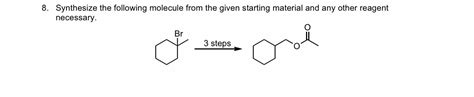 Solved 3 Synthesize The Following Molecule From The Given