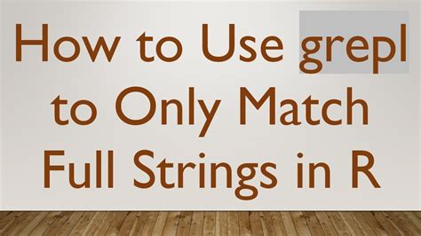 How To Use Grepl To Only Match Full Strings In R Youtube