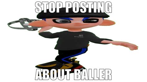 Stop Posting About Baller [splatoon Meme] Youtube