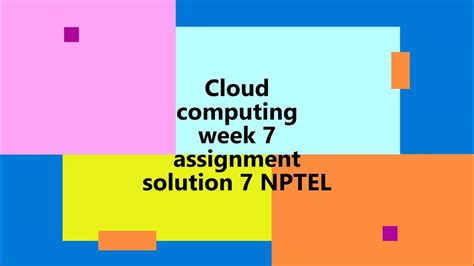 Cloud Computing Nptel Week 7 Assignment Solution 7 2022 Youtube