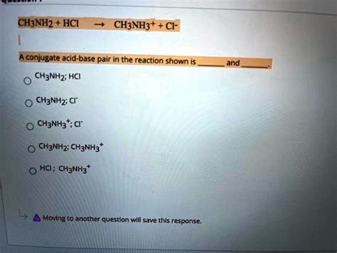 Solved Ch3nh2 Hci Ch3nh3 Ci The Conjugate Acid Base Pair In The