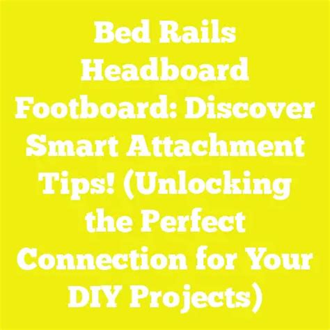 Bed Rails Headboard Footboard Discover Smart Attachment Tips