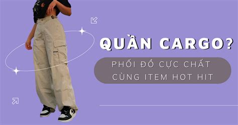 Dily Quần Cargo Là Gì Cách Phối đồ Cực Chất Với Quần Cargo