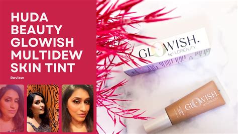 Huda Beauty Glowish Multidew Skin Tint Review The Crazy List