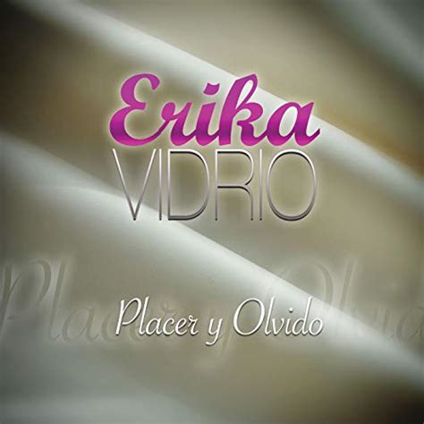 Play Placer Y Olvido By Erika Vidrio On Amazon Music