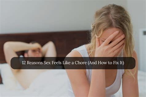 12 reasons sex feels like a chore and how to fix it easily