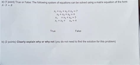 Solved A 1 Point True Or False The Following System Of