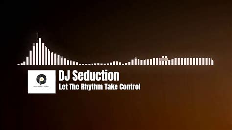 Dj Seduction Let The Rhythm Take Control Youtube