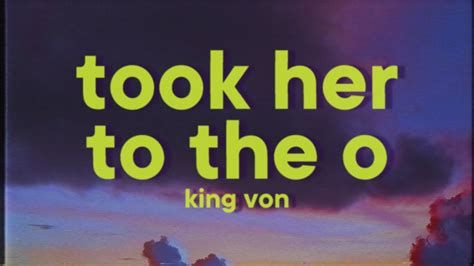 King Von Took Her To The O Lyrics Youtube