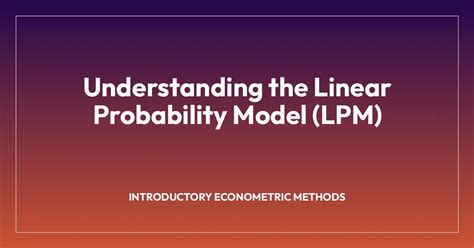 Understanding The Linear Probability Model Lpm • Economicstown