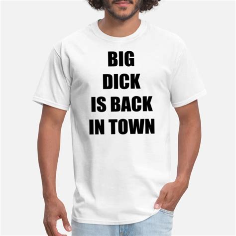 Shop Big Dick Is Back In Town T Shirts Online Spreadshirt