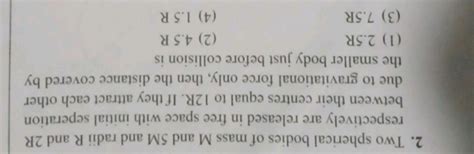 Two Spherical Bodies Of Mass M And 5 M And Radii R And 2 R Respectively A