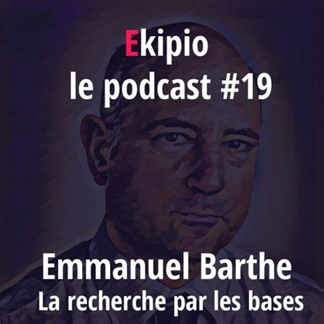 Stream 19 Emmanuel Barthe La Recherche Par Les Bases By Ekipio Le Podcast Listen Online