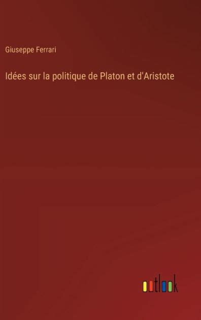 Idï¿½es Sur La Politique De Platon Et Daristote By Giuseppe Ferrari Paperback Barnes And Noble®
