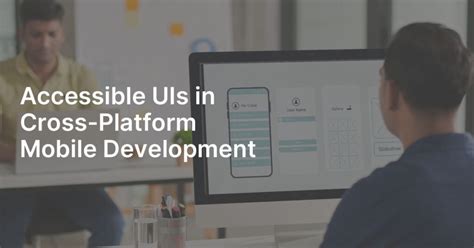 Accessible Uis In Cross Platform Mobile Development