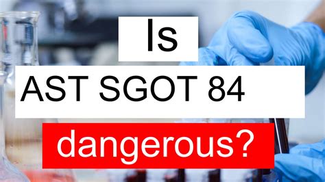 Is Ast Sgot 84 High Normal Or Dangerous What Does Aspartate
