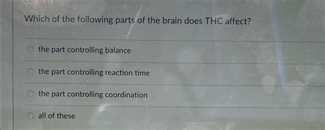 Solved Which Of The Following Parts Of The Brain Does Thc