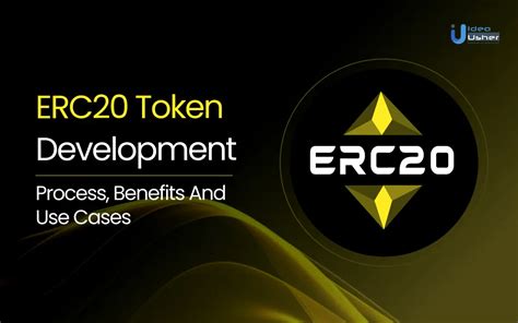 erc20 token development process benefits and use cases ideausher