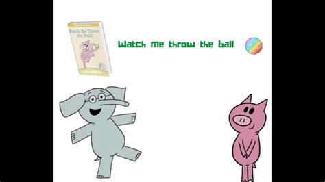 Elephant And Piggie Watch Me Throw The Ball Youtube