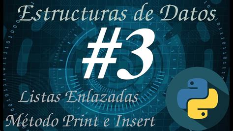Estructuras De Datos En Python 3 Linkedlists Método Print E Insert Youtube