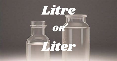 Litre Or Liter Which One Is Correct