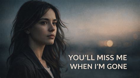 Youll Miss Me When Im Gone 💔 Emotional Love Song Heartbreak