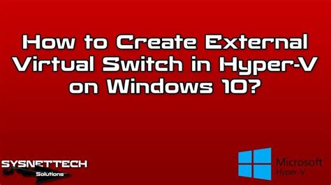 How To Create External Virtual Switch In Hyper V Manager