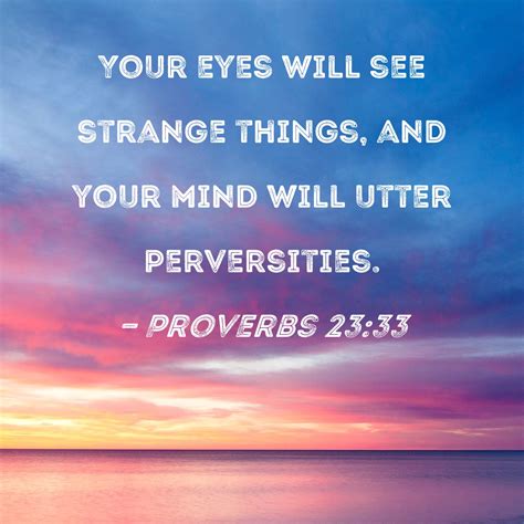 Proverbs 23 33 Your Eyes Will See Strange Things And Your Mind Will Utter Perversities