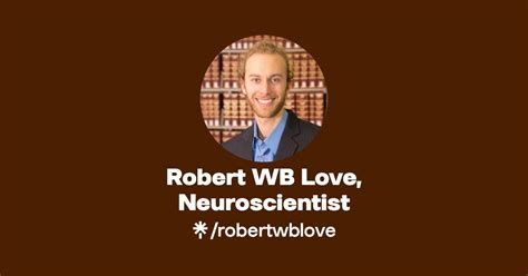 robert wb love neuroscientist instagram facebook linktree