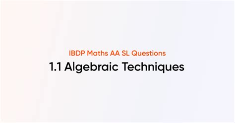 Ibdp Maths Aa Sl 1 1 Algebraic Techniques