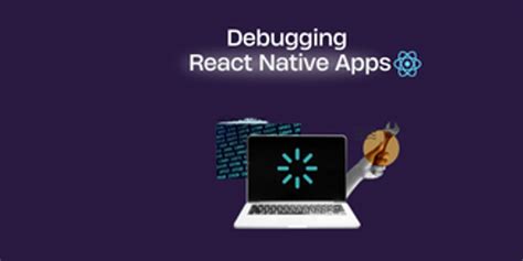 Debugging React Native Apps Tools And Techniques Dev Community