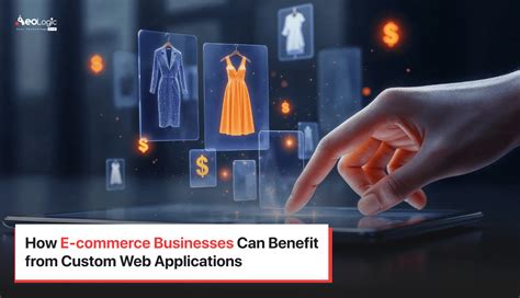 Top Benefits Of Custom Web Applications For E Commerce