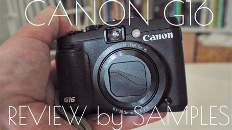 Canon G16 Review By Samples Youtube
