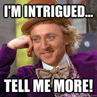 Im Intrigued Tell Me More Creepy Wonka Quickmeme