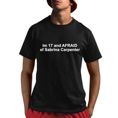 Im 17 And Afraid Of Sabrina Carpenter Shirt