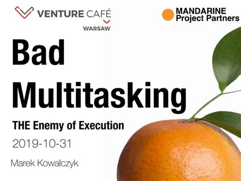 Bad Multitasking The Enemy Of Execution Venture Cafe Warsaw Pdf