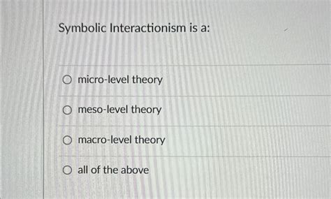 Solved Symbolic Interactionism Is Amicro Level