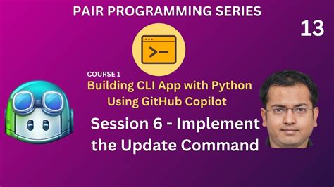 session 6 build cli app using python with github copilot implement the update command youtube
