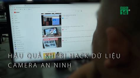 Hậu Quả Khi Bị Hack Dữ Liệu Camera An Ninh Vtc14 Youtube
