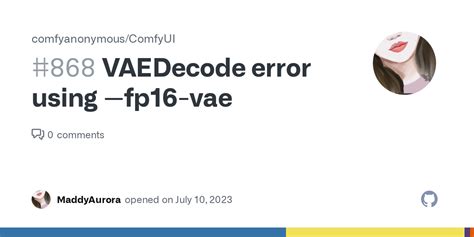 Vaedecode Error Using Fp16 Vae · Issue 868 · Comfyanonymouscomfyui