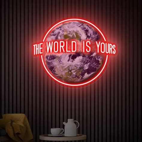 The World Is Yours Uv Printed Neon Sign Handmade Acrylic